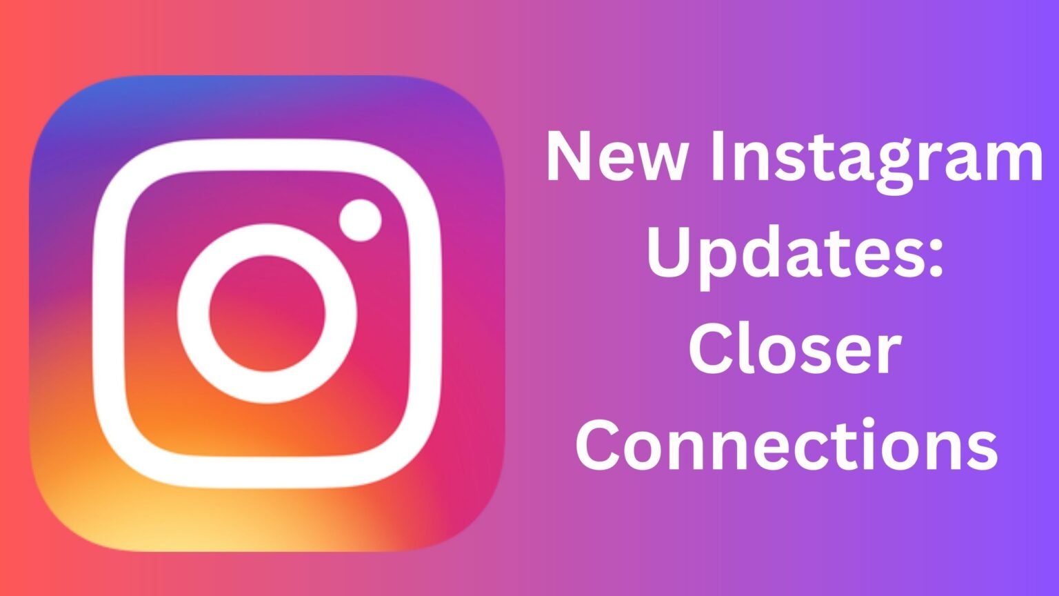New Instagram Updates: Closer Connections Through Notes, Candid Stories ...